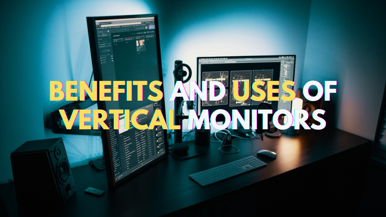Benefits and Ultimate Guide to Vertical Monitors: Transform Your ...